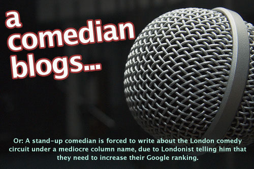 A Comedian Blogs: Some Secrets About the London Comedy Circuit | Londonist